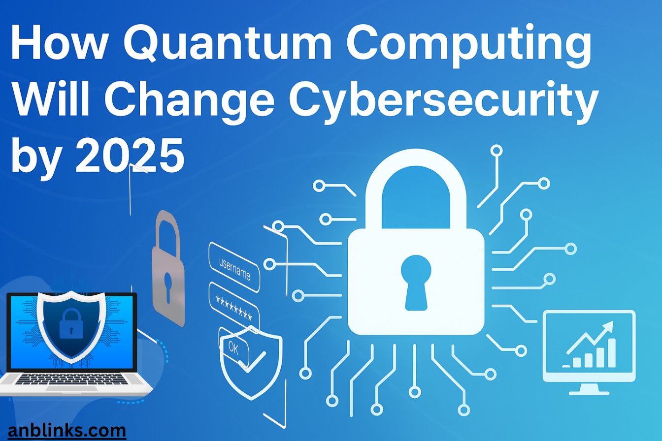 How Quantum Computing Will Change Cybersecurity by 2025
